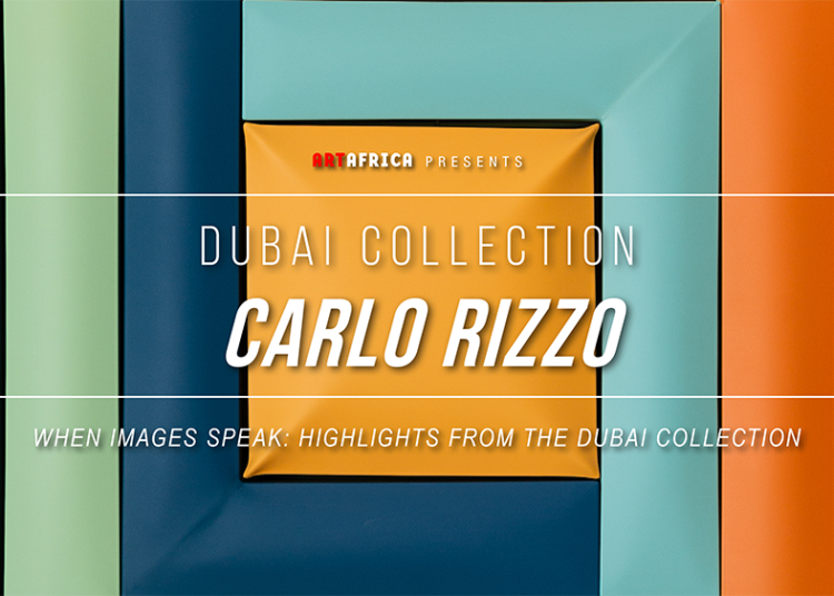 Carlo Rizzo Dubai Collection - ART AFRICA Magazine
